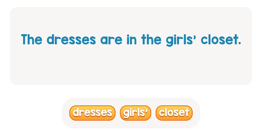 All those dresses and one closet – can you spot the possessive noun?