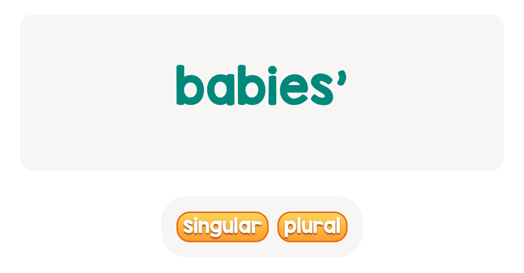 'babies’' – lots of babies’ fun. Choose: singular or plural possessive?