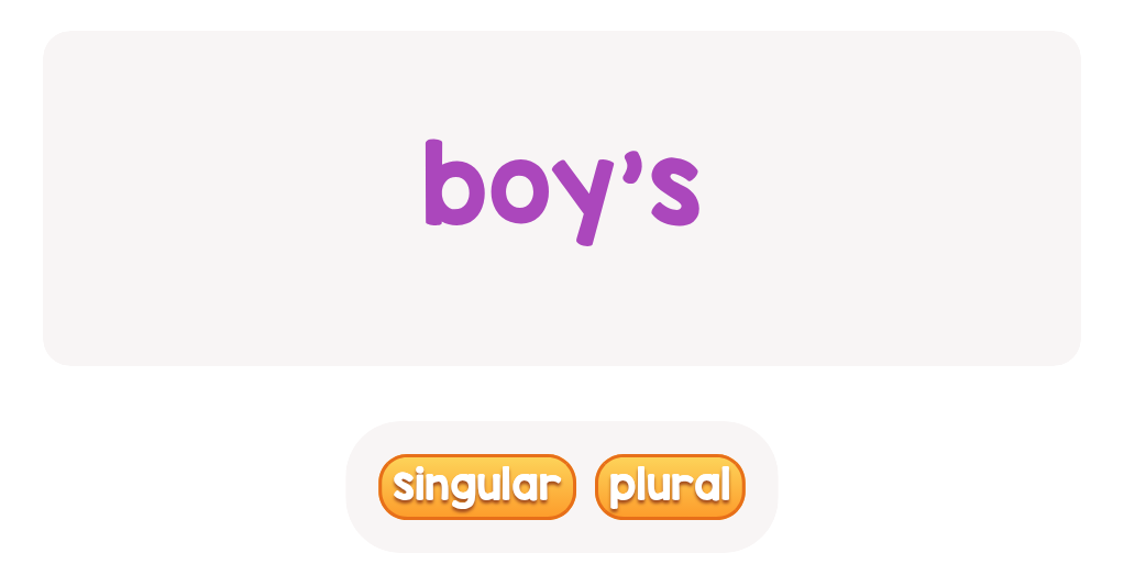 'boy’s' means one boy – pick the right possessive form!